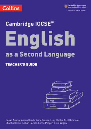 Collins Cambridge IGCSE™ – Cambridge IGCSE™ English as a Second Language Teacher's Guide ...